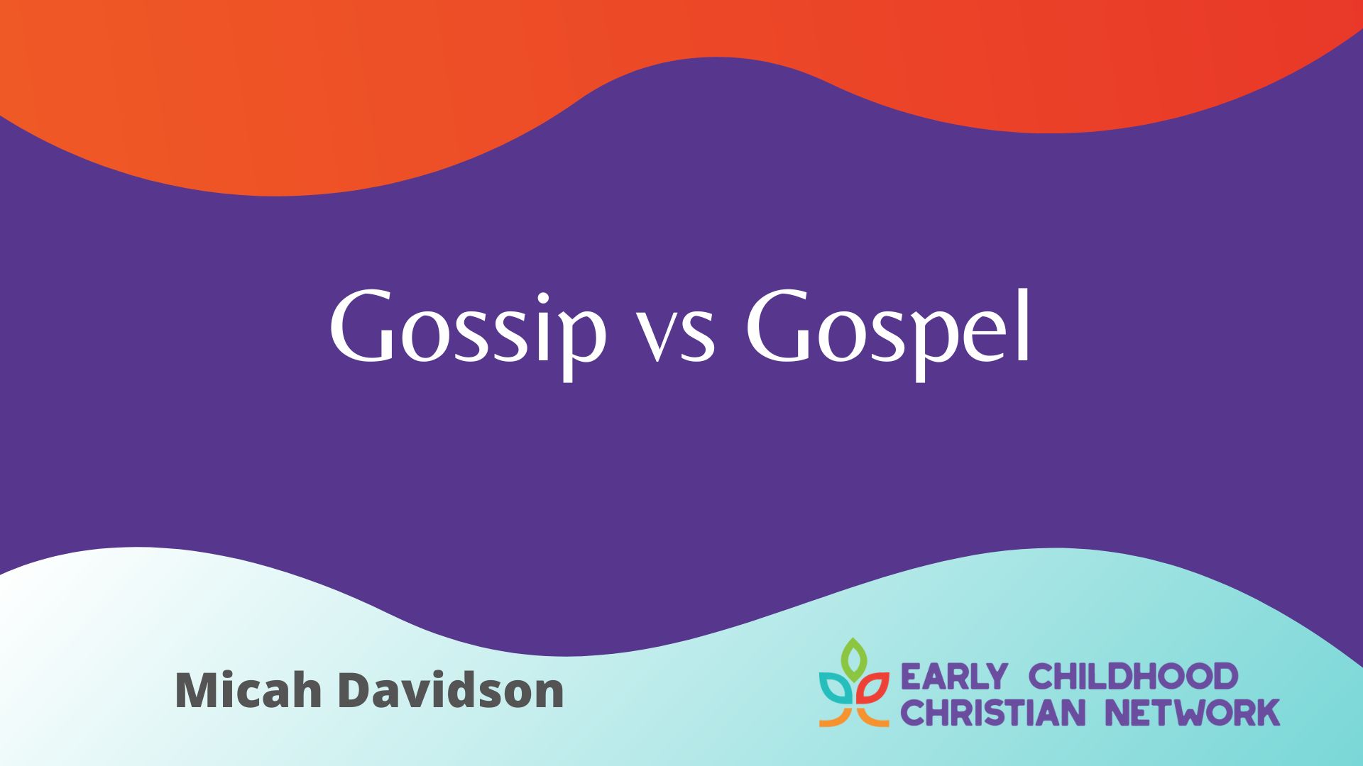 Gossip vs Gospel - Early Childhood Christian Network