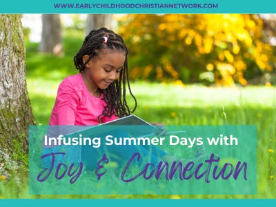 Infuse Summer Days with Joy and Connection - Early Childhood Christian ...