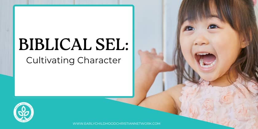 BIBLICAL SEL: Cultivating Character - Early Childhood Christian Network